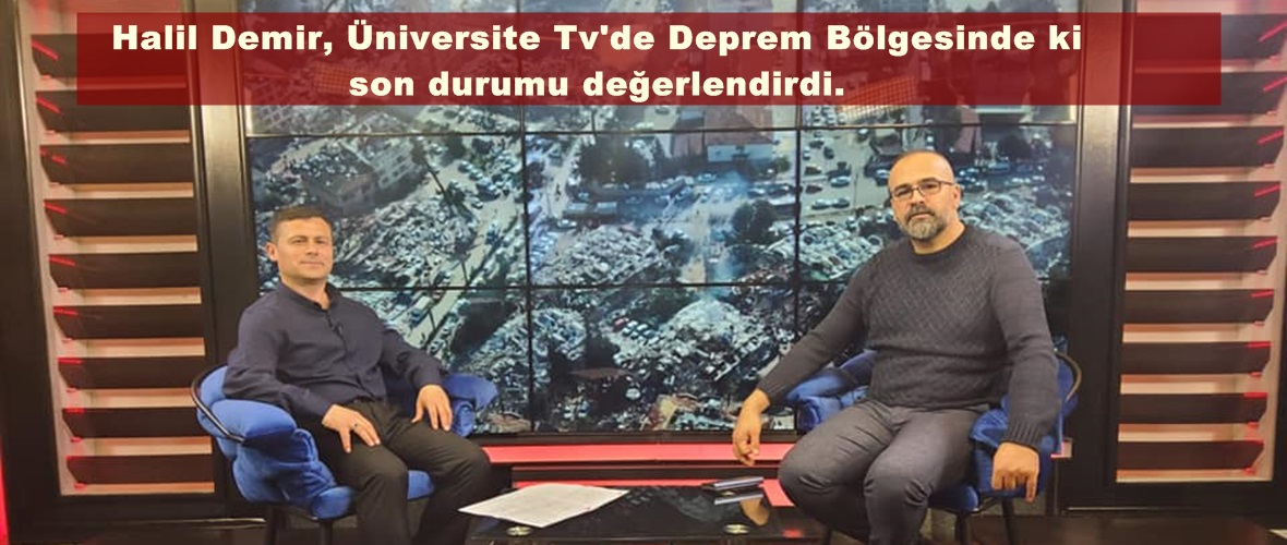 Halil Demir, Üniversite Tv’de Deprem Bölgesinde ki son durumu değerlendirdi. « AFŞİN HABER MERKEZİ